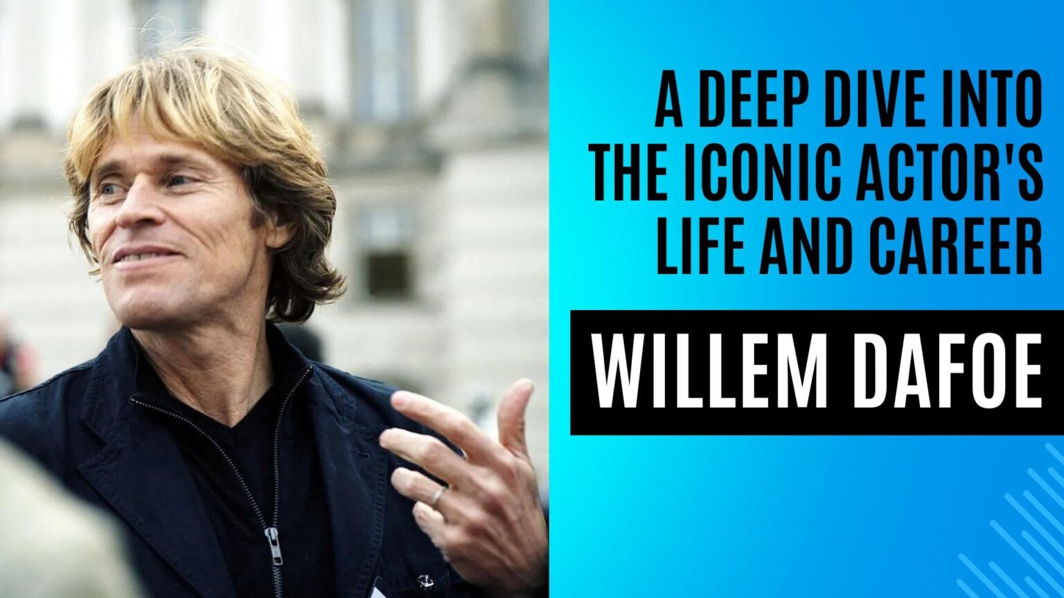 Willem Dafoe: A Deep Dive into the Iconic Actor's Life and Career
